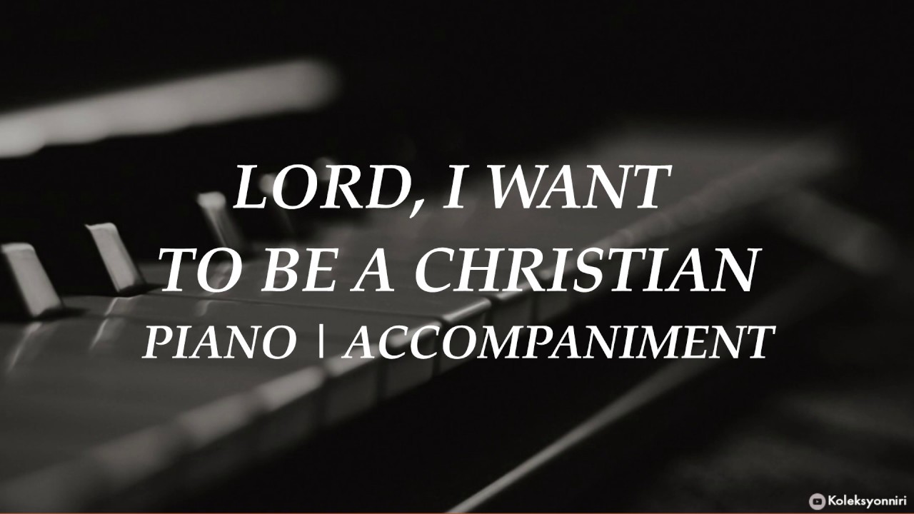 Lord, I Want to be a Christian | Piano | Hymn | Accompaniment | Lyrics ...
