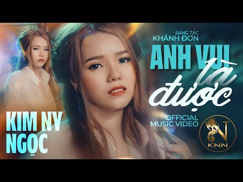 ANH VUI LÀ ĐƯỢC (Official MV) | KIM NY NGỌC  | MV Ca Nhạc Trẻ Hay Nhất