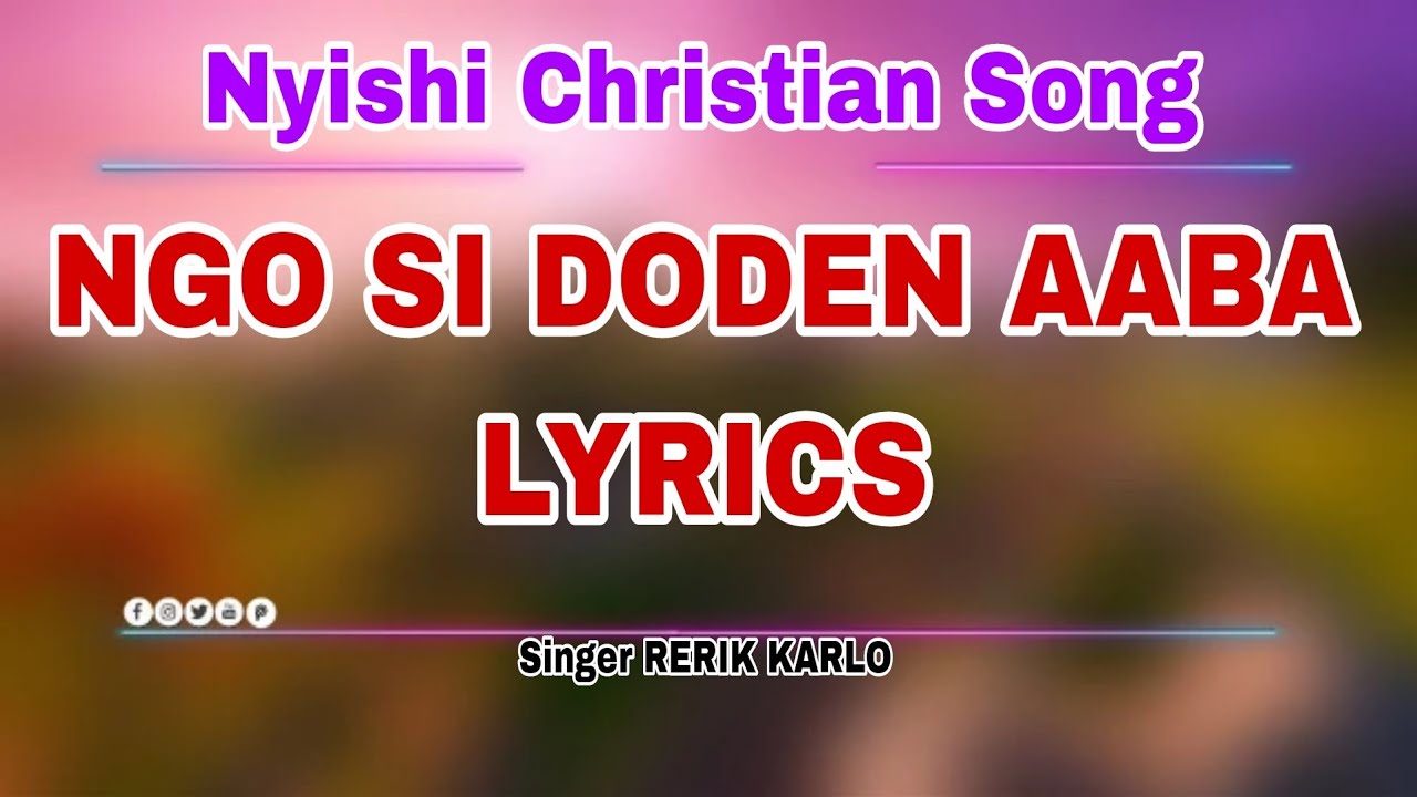 Ngo Si Doden Aaba Lyrics || Worship Songs|| Nyishi Christian Song ...