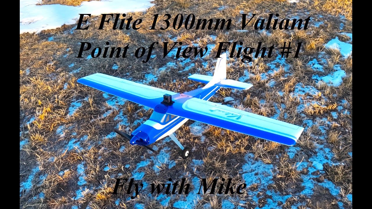 E Flite 1300mm Valiant, Point of View Flight #1, Fly with Mike - YouTube