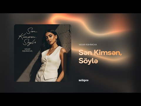 Nigar Rəhimova – Sən Kimsən, Söylə (Rəsmi Audio)