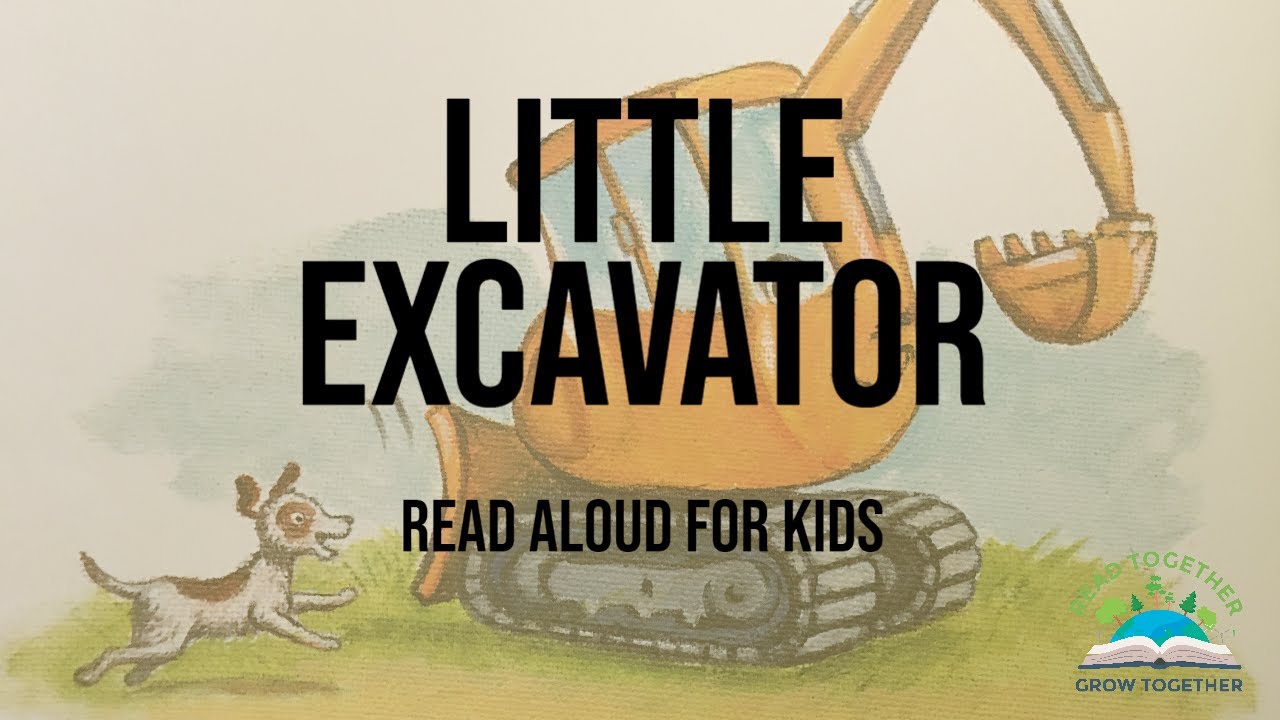 Little Excavator - Book Read Aloud for Kids - Read Together Grow ...