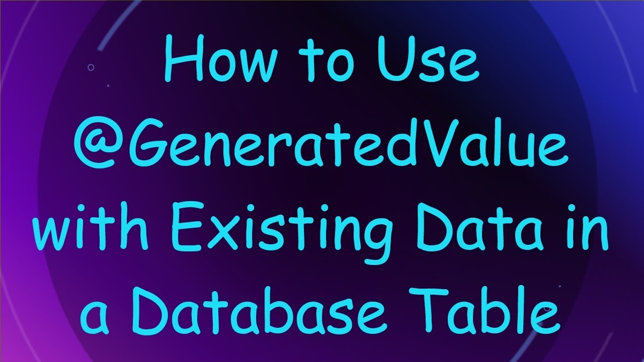How to Use @GeneratedValue with Existing Data in a Database Table - YouTube