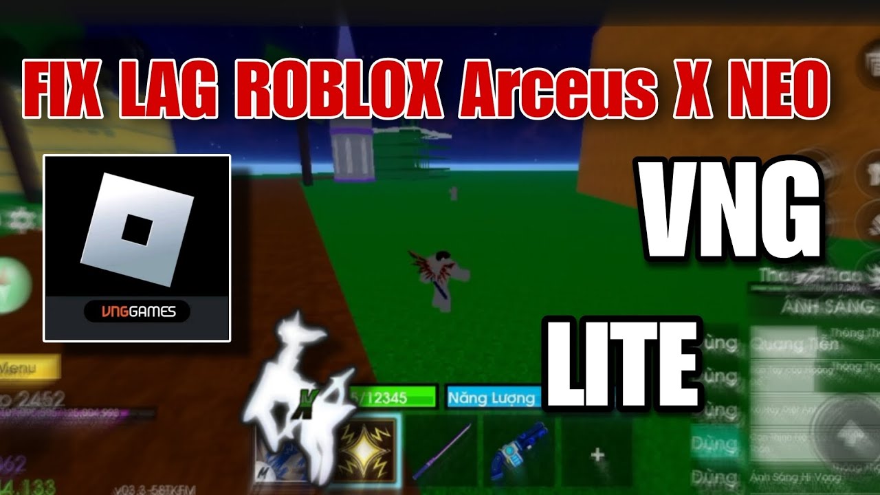FIX LAG ROBLOX Arceus X NEO VNG LITE GIẢM DUNG LƯỢNG XOÁ HIỆU ỨNG TĂNG ...