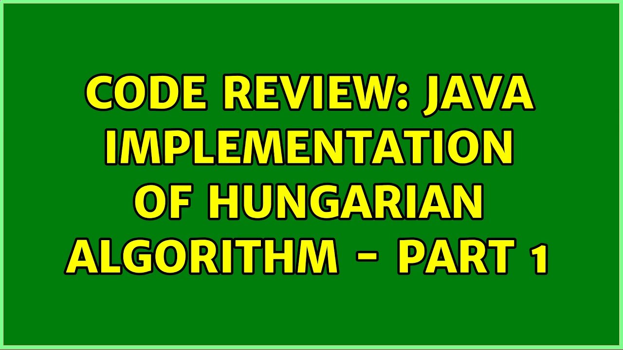 Code Review Java Implementation Of Hungarian Algorithm Part 1 Youtube 2116