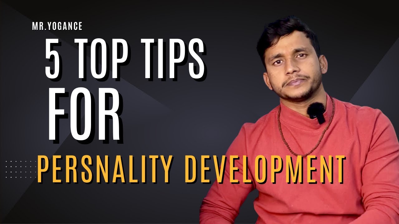Top 5 Tips For Personality Development | Personality Development Tips ...