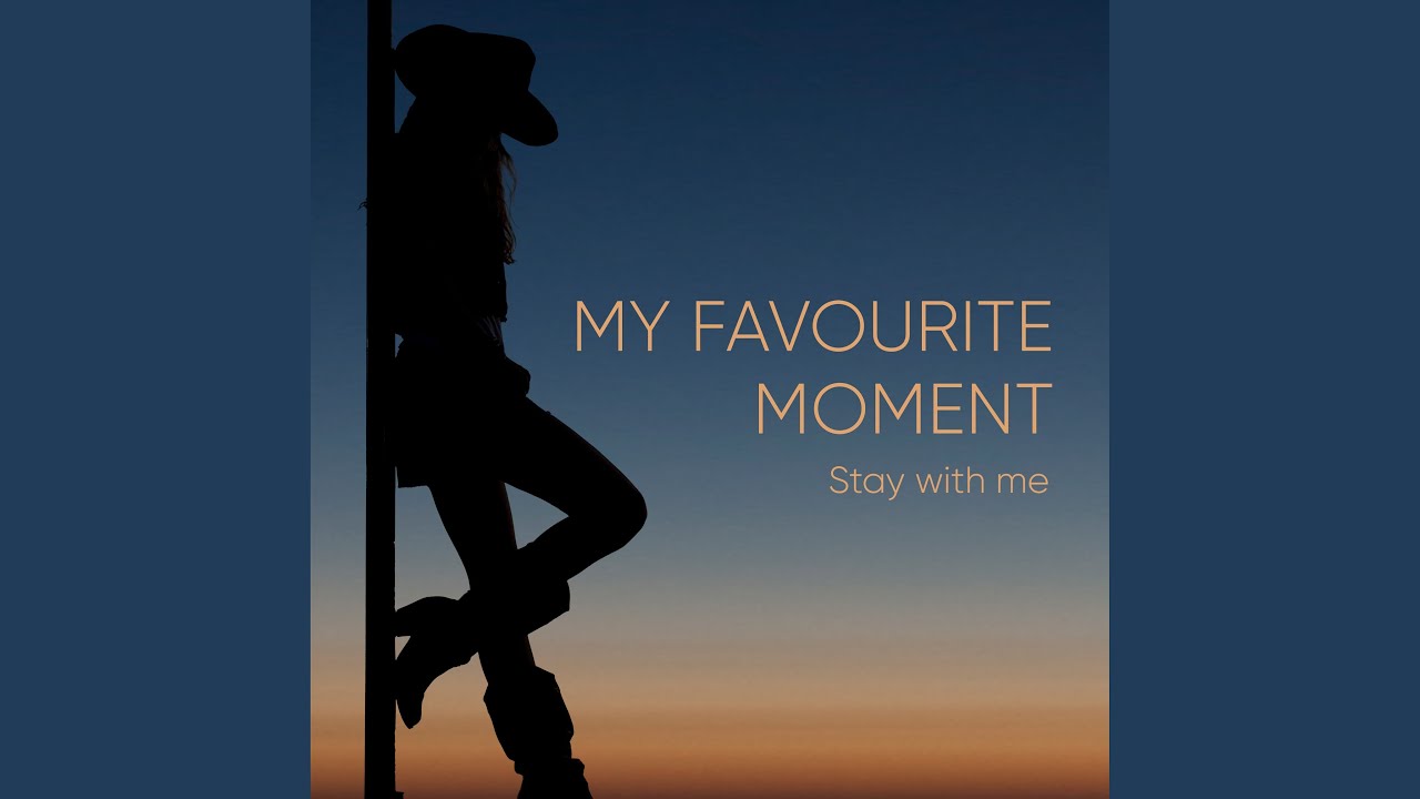 My Favourite Moment (Stay With Me) - YouTube
