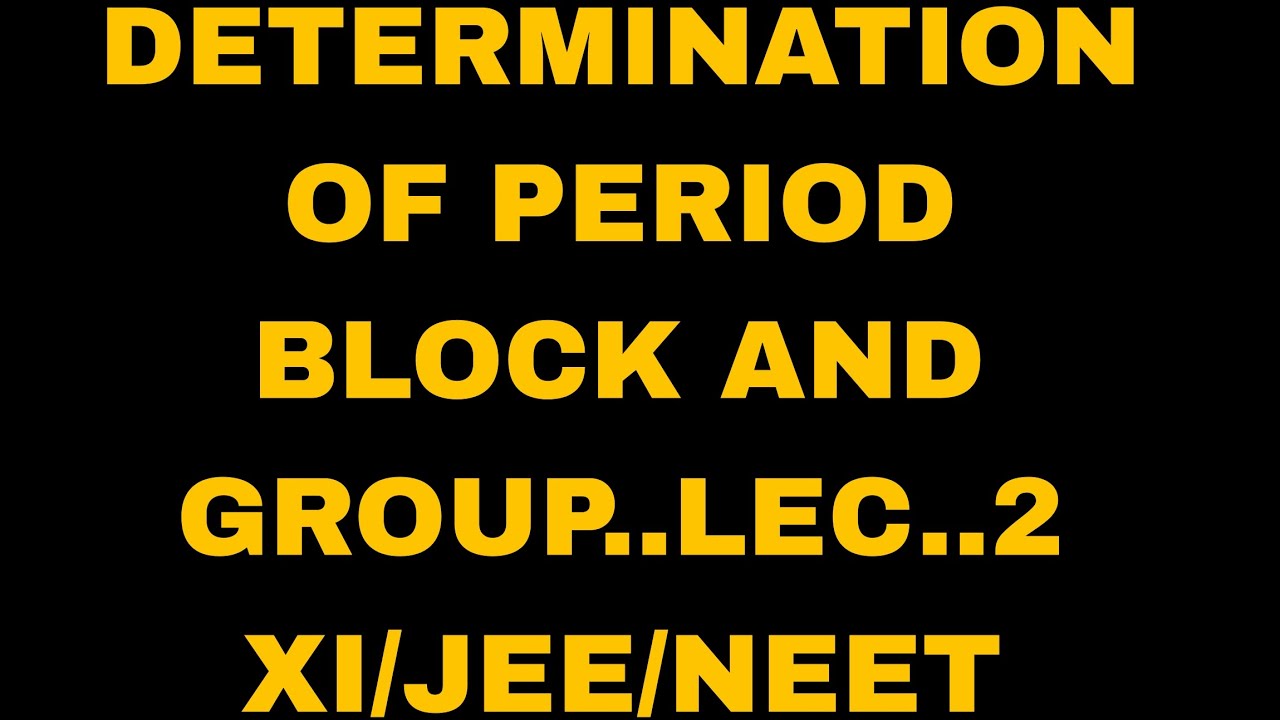 determination of period block and groups..lecture .2.xi/jee/neet - YouTube