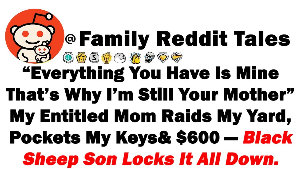 “Everything You Have Is Mine—That’s Why I’m Still Your Mother” My ...