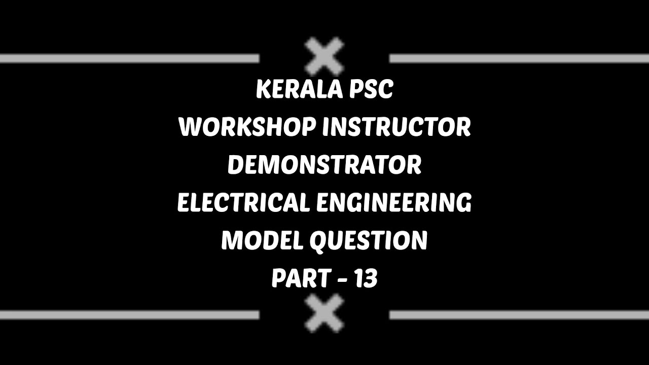 KERALA PSC | WORKSHOP INSTRUCTOR DEMONSTRATOR IN ELECTRICAL ENGG. | MODEL QUESTION | PART - 13 ...