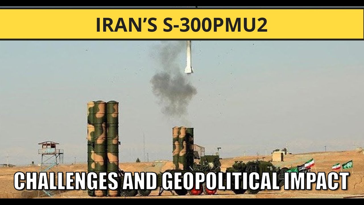 Iran’s S-300PMU2: Strengths, Weaknesses, and the Future of Its Air ...