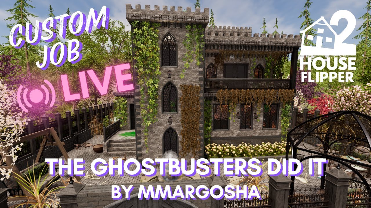 LIVE The Ghostbusters Did It | Custom Job | House Flipper 2 | No ...