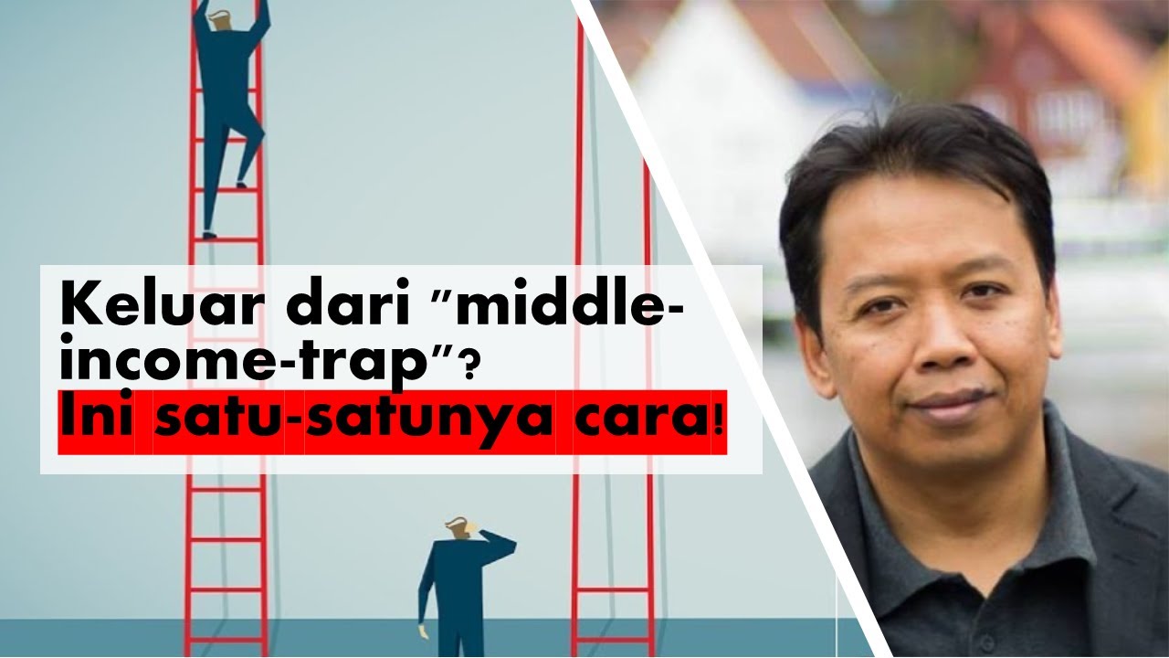 Keluar dari "middle-income-trap"? Ini satu-satunya cara! - YouTube