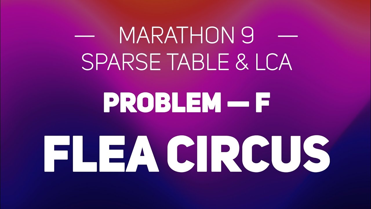Marathon 9 - Sparse Table & LCA - problem F - Flea circus - YouTube