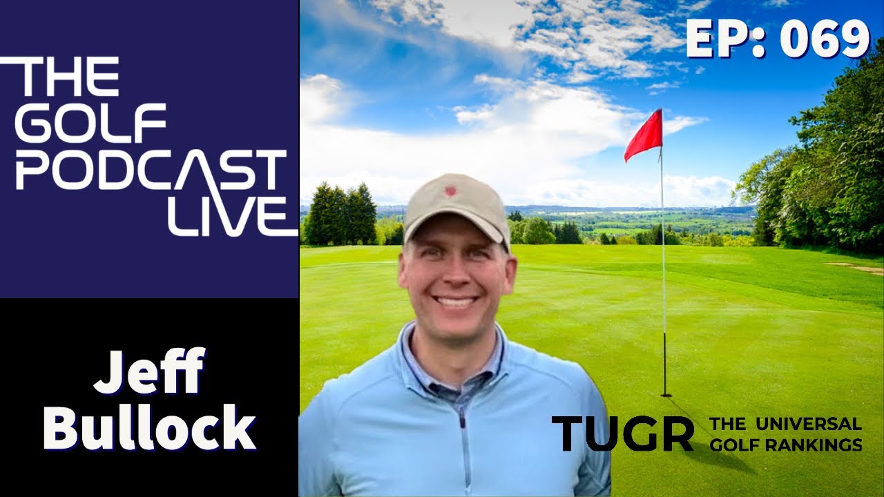 EP 069: The Golf Podcast | Live With TUGR Golf Founder Jeff Bullock ...