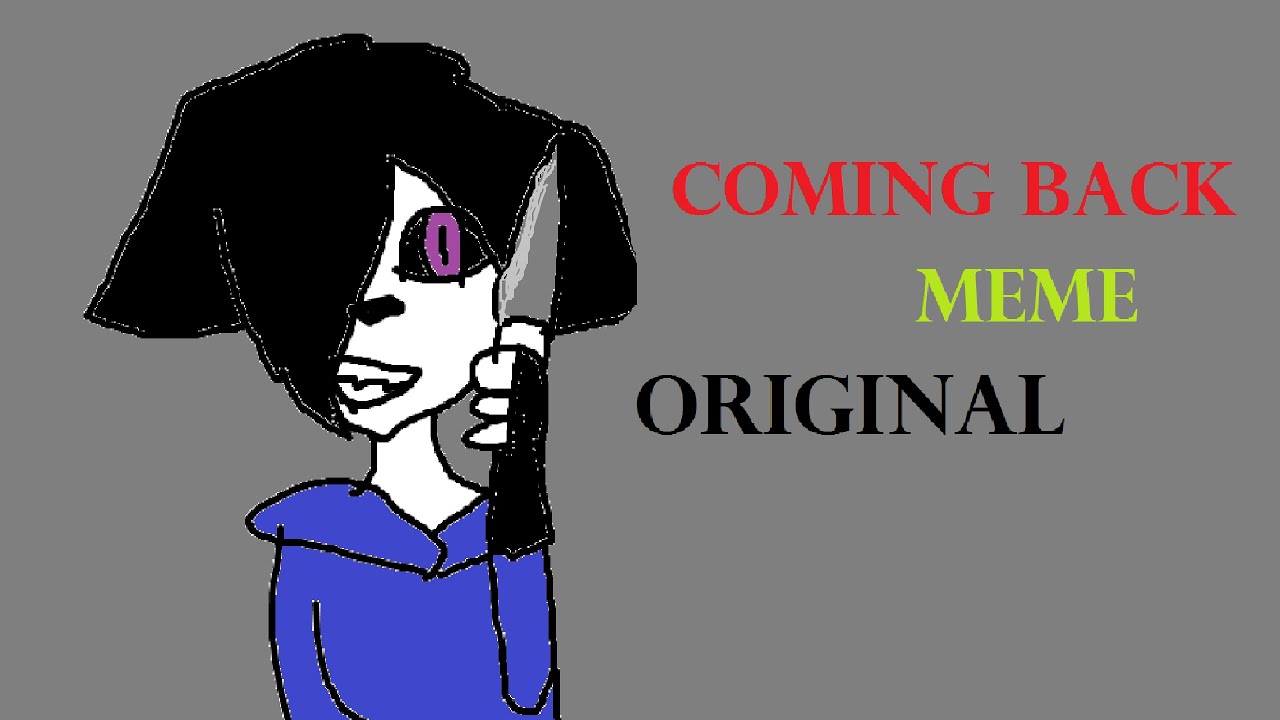 Coming Back meme original - YouTube