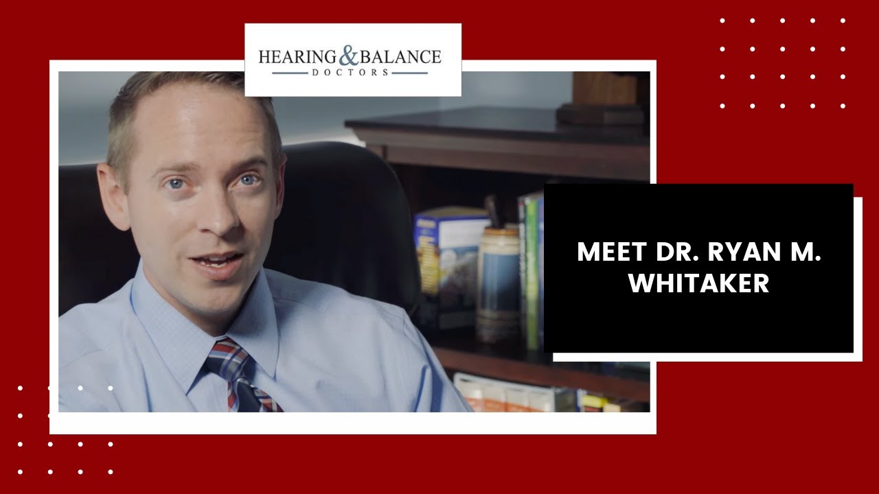 Meet Dr. Ryan M. Whitaker | Hearing & Balance Doctors - YouTube