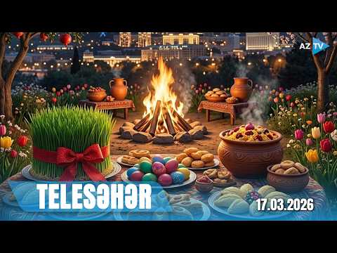 Azərbaycan baharı qarşılayır I TELESƏHƏR - 17.03.2026