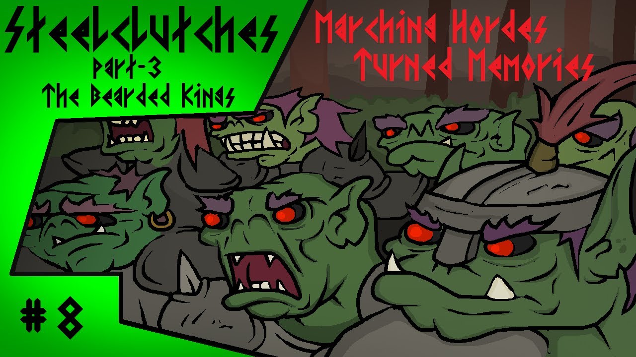 Steelclutches Part-3: The Bearded Kings 8 - Marching Hordes Turned ...