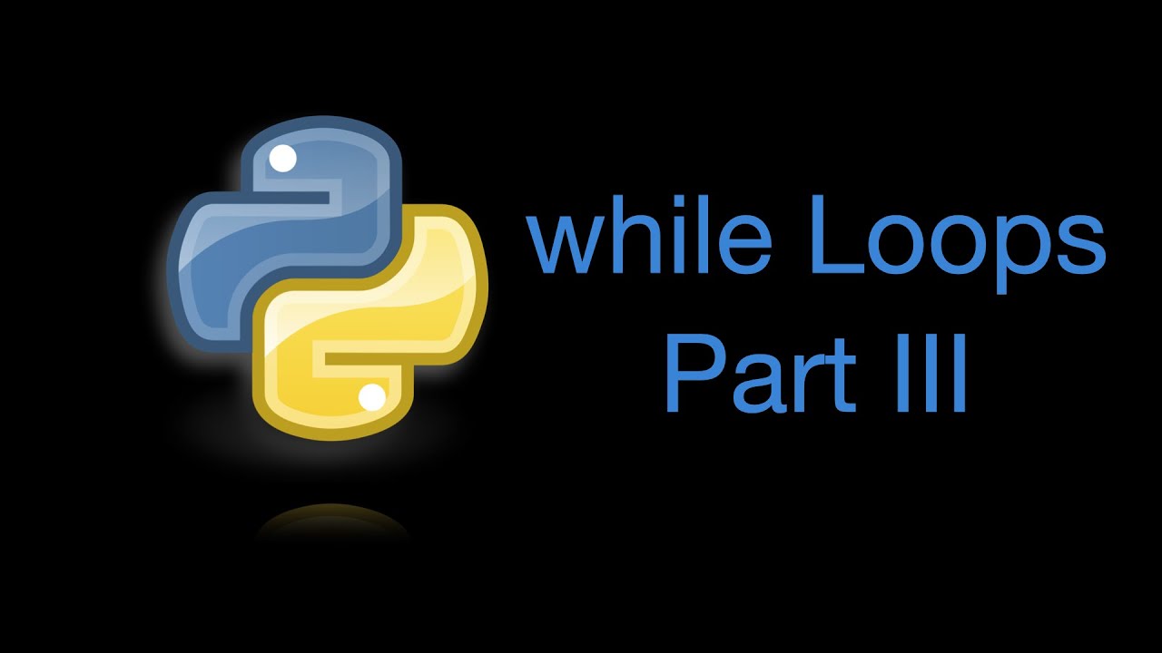 While Loops In Python Part III YouTube While Loops In Python Part III YouTube