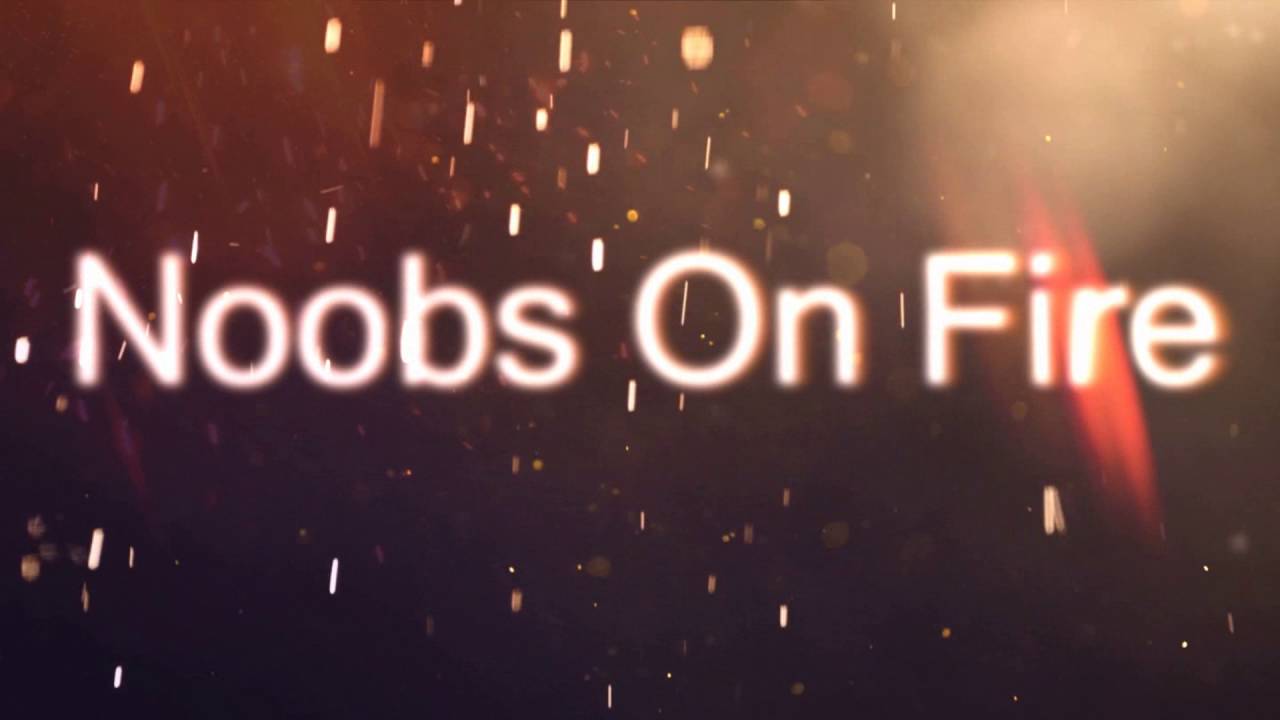 Noobs On Fire Introduction Video - YouTube