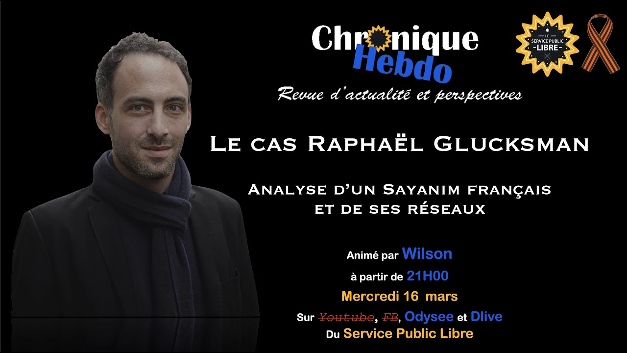 Chronique Hebdo #33 - Le cas Raphael Glucksman - Analyse d’un Sayanim ...