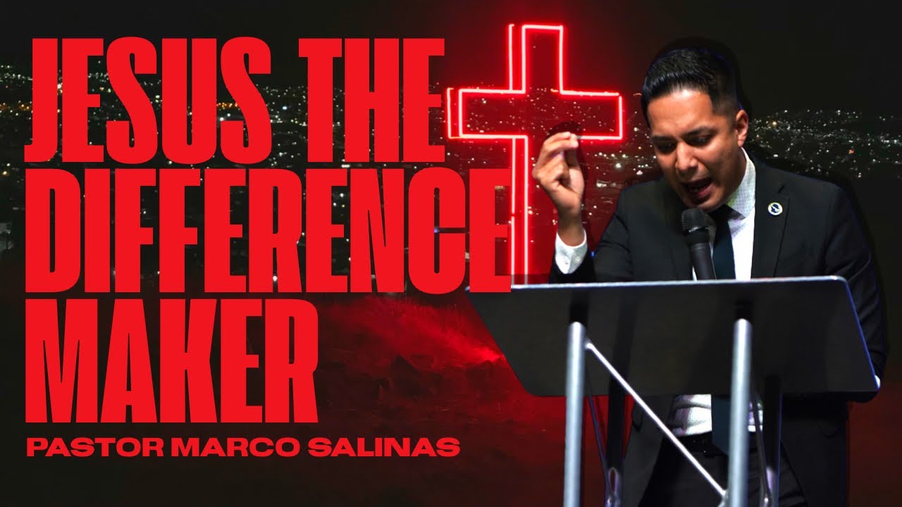 Jesus The Difference Maker - Pastor Marco Salinas - YouTube