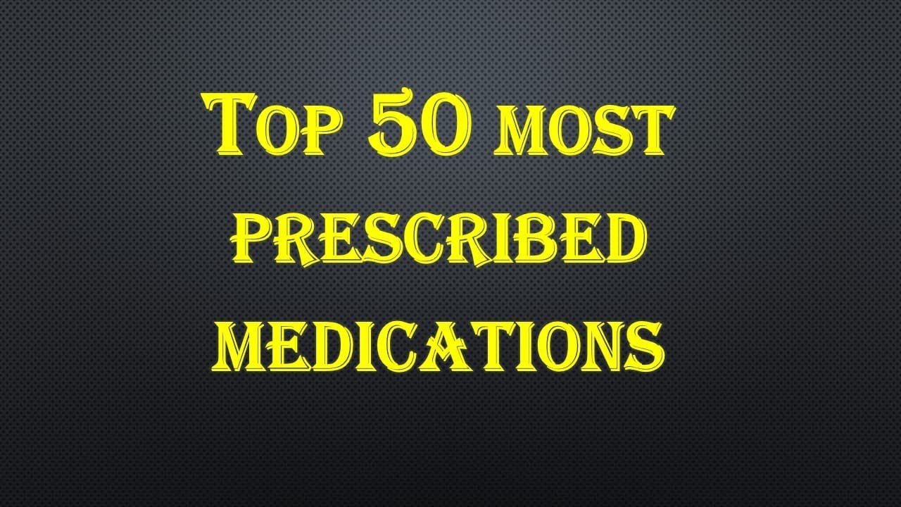 Top 50 Most Prescribed Medications YouTube top-50-most-prescribed-medications-youtube