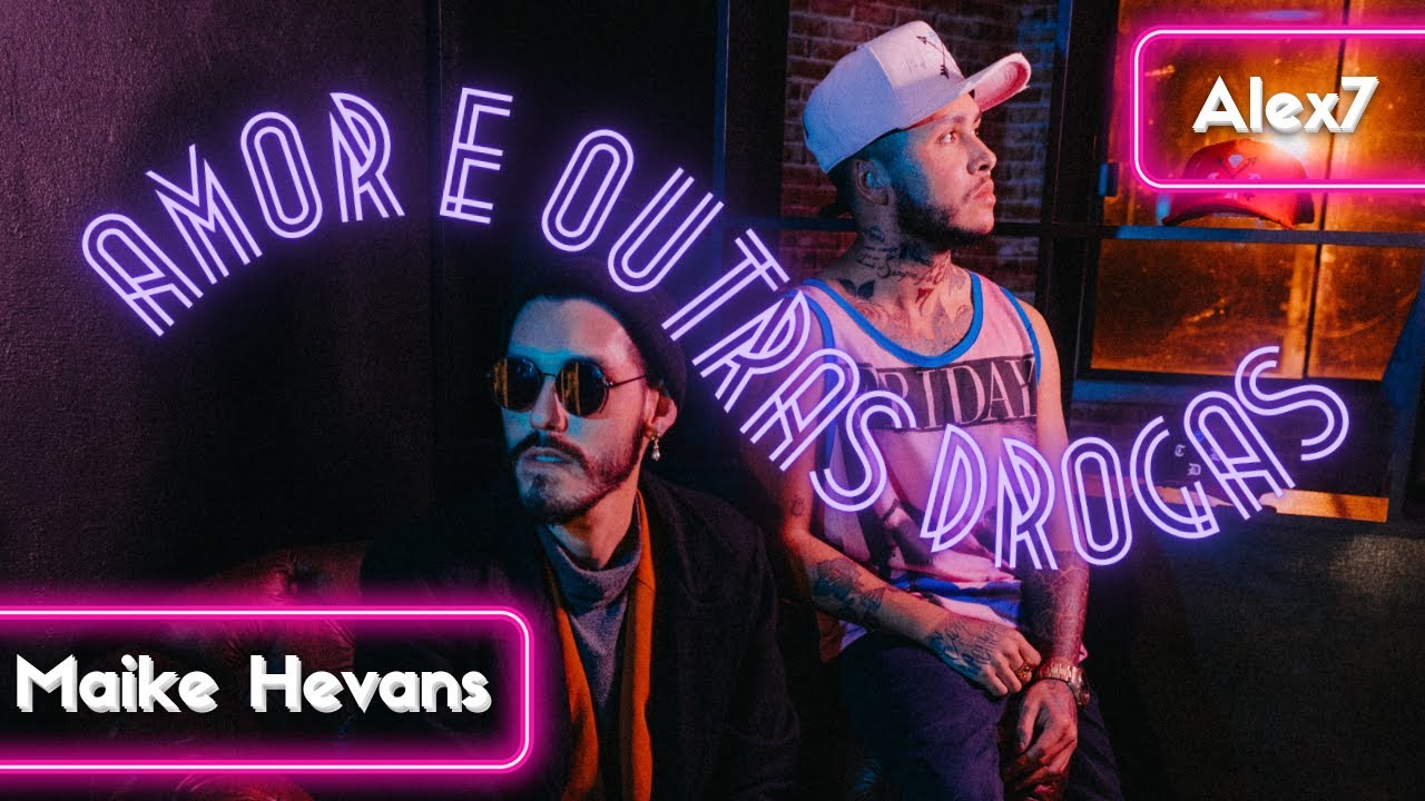 Amor e outras drogas - Maike Hevans. feat. Alex7 - YouTube