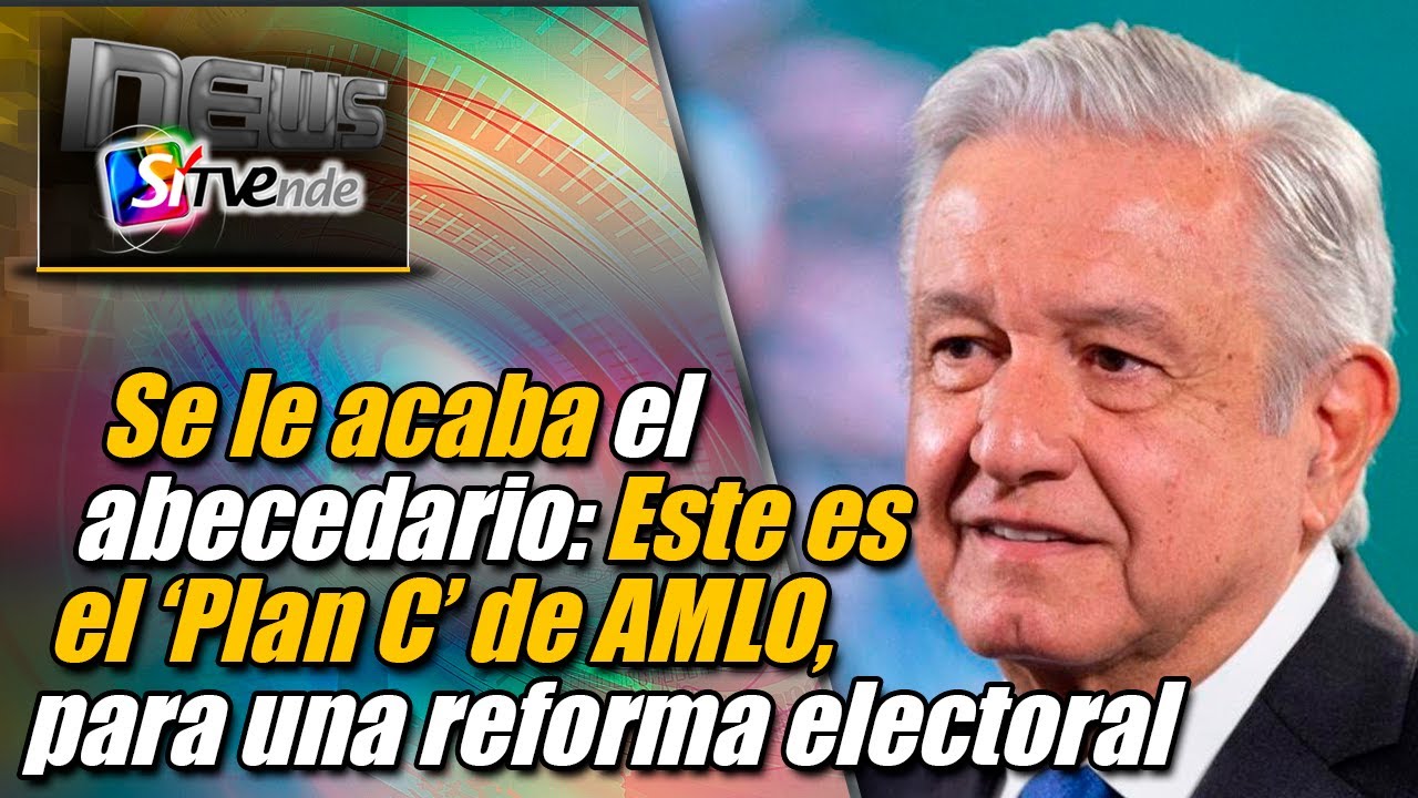 Se le acaba el abecedario: Este es el ‘Plan C’ de AMLO para una reforma electoral - YouTube