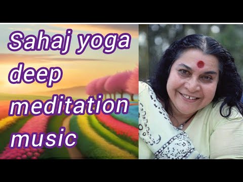 Sahaj yoga deep meditation music #sahajyoga #nirmaladevi# sahaj yoga # ...