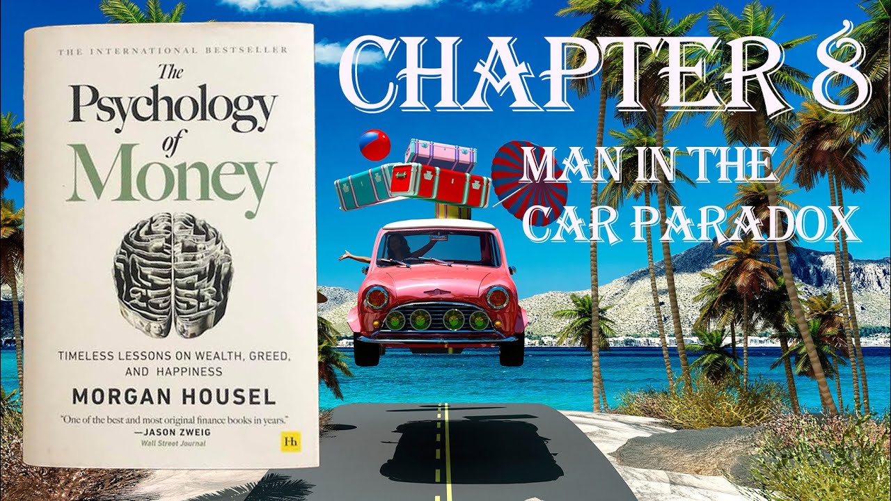 The Psychology of Money | Chapter 8: Man in the Car Paradox - The True ...