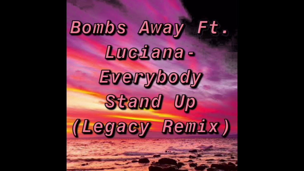 Bombs Away Ft. Luciana - Everybody Stand Up (Legacy Remix) - YouTube