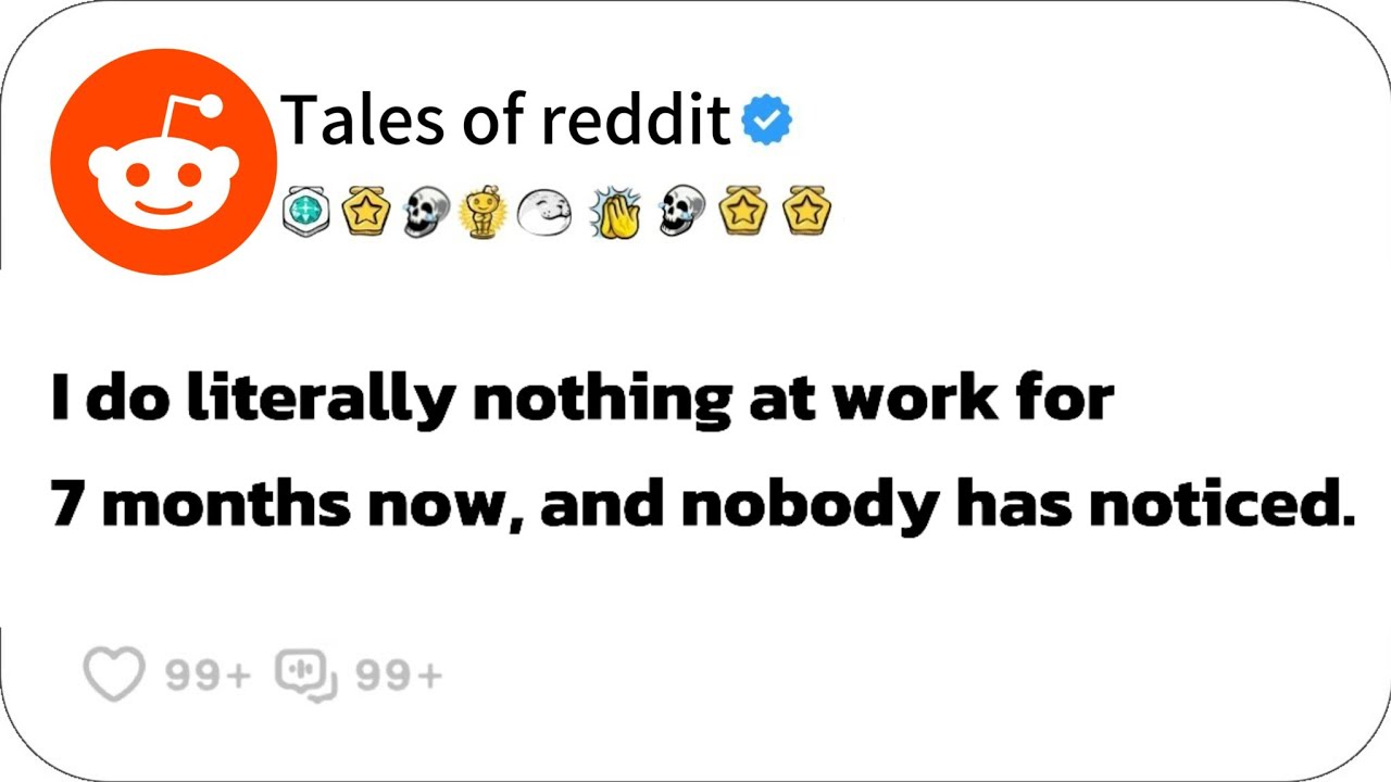 stories from reddit | I do literally nothing at work for 7 months now ...