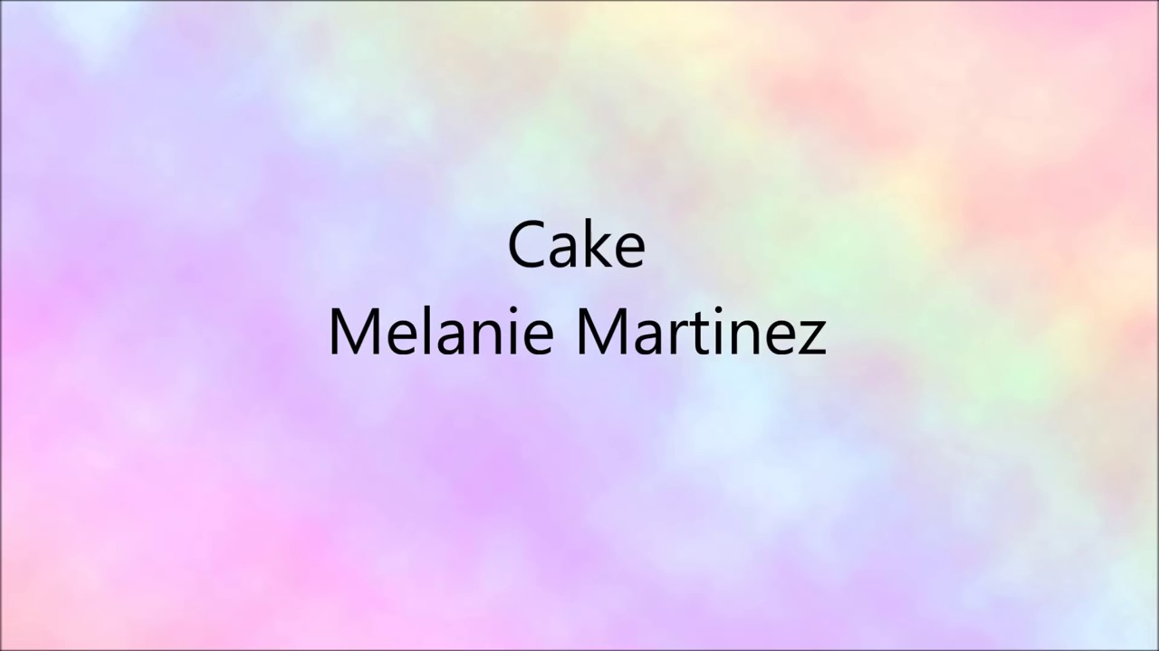 Melanie Martinez-Cake con letra - YouTube