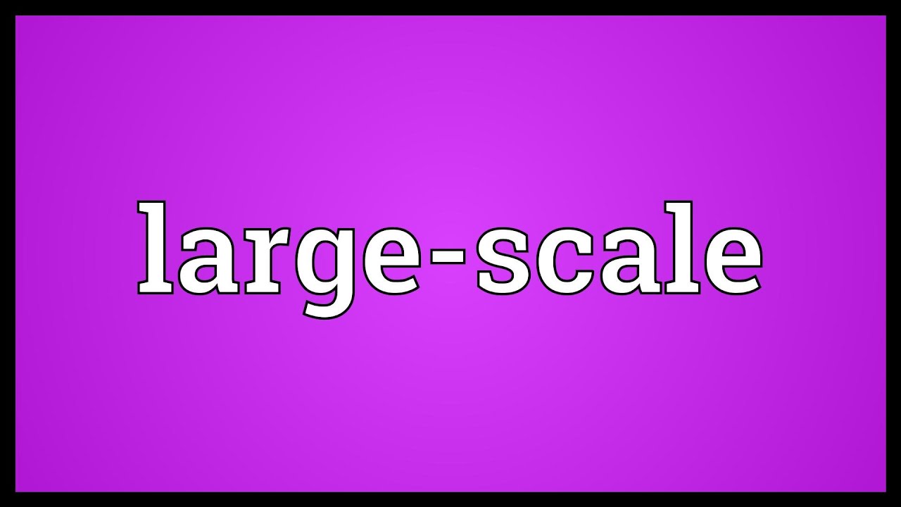 Large scale Meaning YouTube Large scale Meaning YouTube