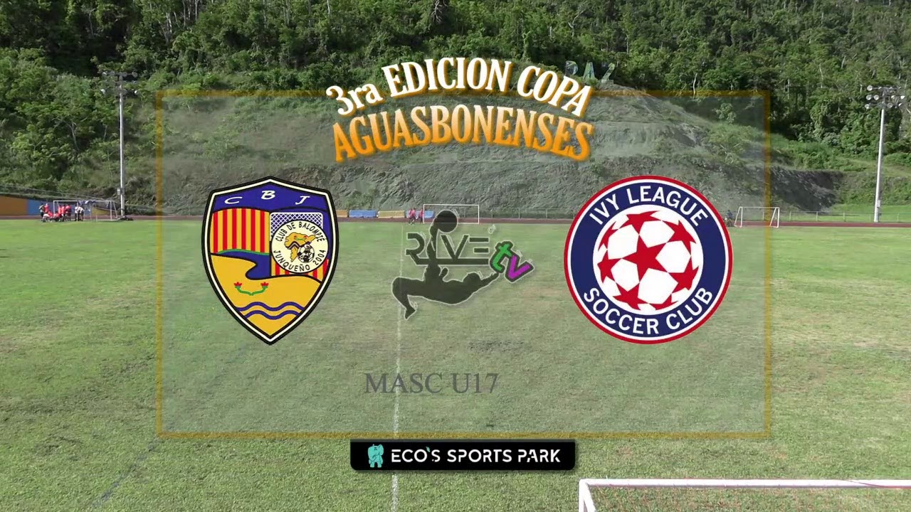 3ra Edicion- Copa Aguasbonenses: U17 CBJ vs IVY LEAGUE SC - YouTube