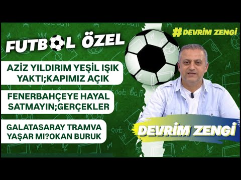 Aziz Yıldırım yeşil ışık yaktı;kapımız açık/Fenerbahçe’ye hayal satmayın/G.Saray tramva yasar mı?