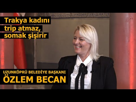 ÖZLEM BECAN: TRAKYA KADINI TRİP ATMAZ, SOMAK ŞİŞİRİR