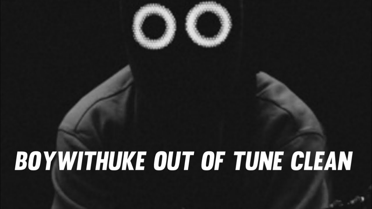 Boywithuke out of tune clean - YouTube