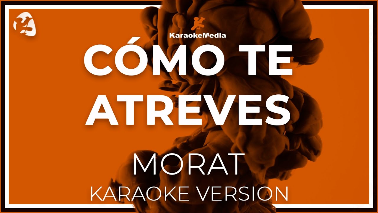 Morat - Como Te Atreves LETRA (INSTRUMENTAL KARAOKE) ISRC: ES54I0328173 ...