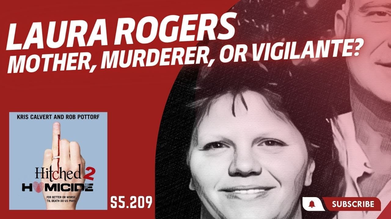 Laura Rogers | Mother, Murderer or Vigilante? - YouTube