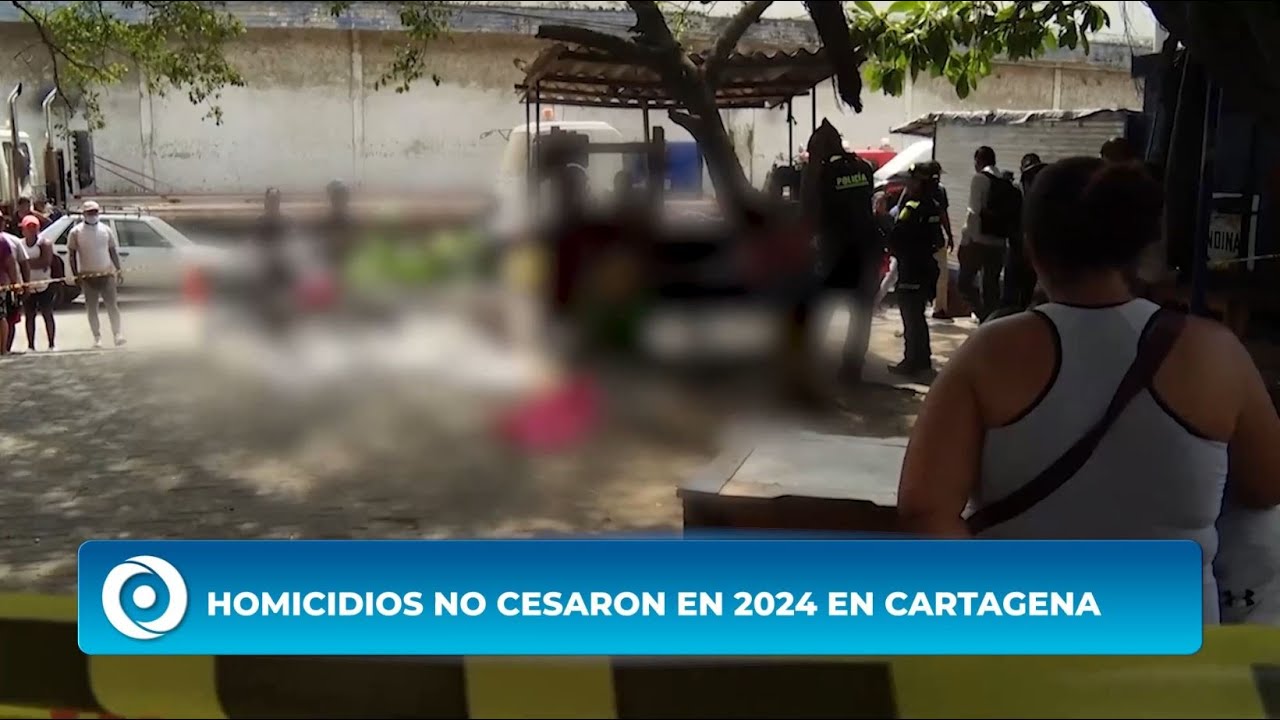 HOMICIDIOS NO CESARON EN 2024 EN CARTAGENA - YouTube