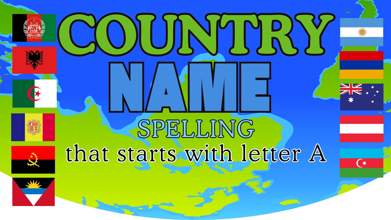 COUNTRY NAME SPELLING THAT STARTS WITH LETTER A| SPELLING | COUNTRY ...