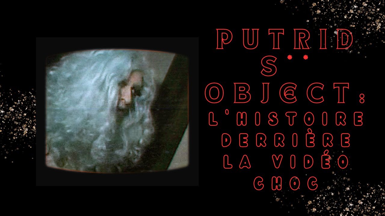 PUTRID SEX OBJECT: L'HISTOIRE DERRIÈRE LA VIDÉO CHOC - thread horreur ...