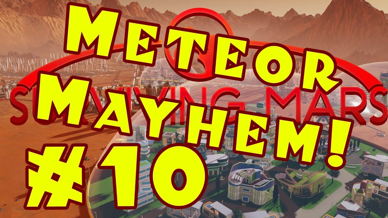 Surviving Mars: METEOR MAYHEM Let's Play -- Part 10 - YouTube