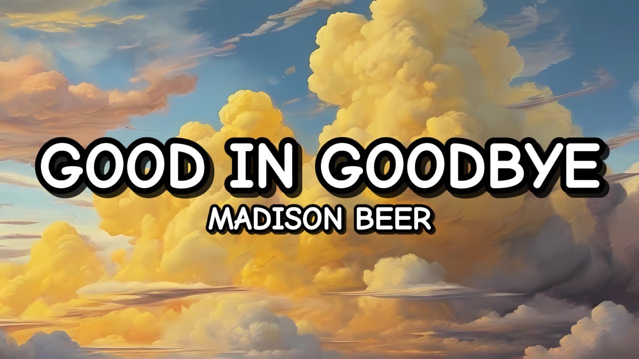 Madison Beer - Good In Goodbye (Lyrics) - YouTube