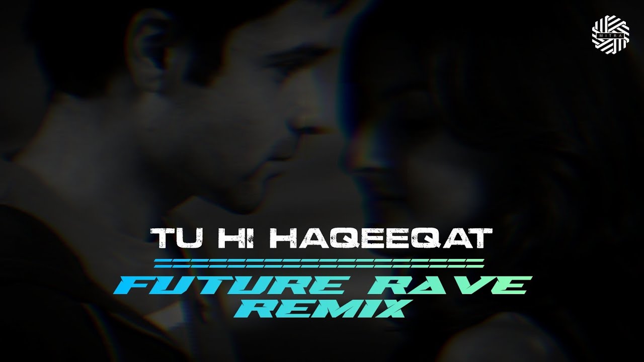 Tu Hi Haqeeqat ( Future Rave Remix ) | DJ MITRA | Pritam, Javed Ali ...