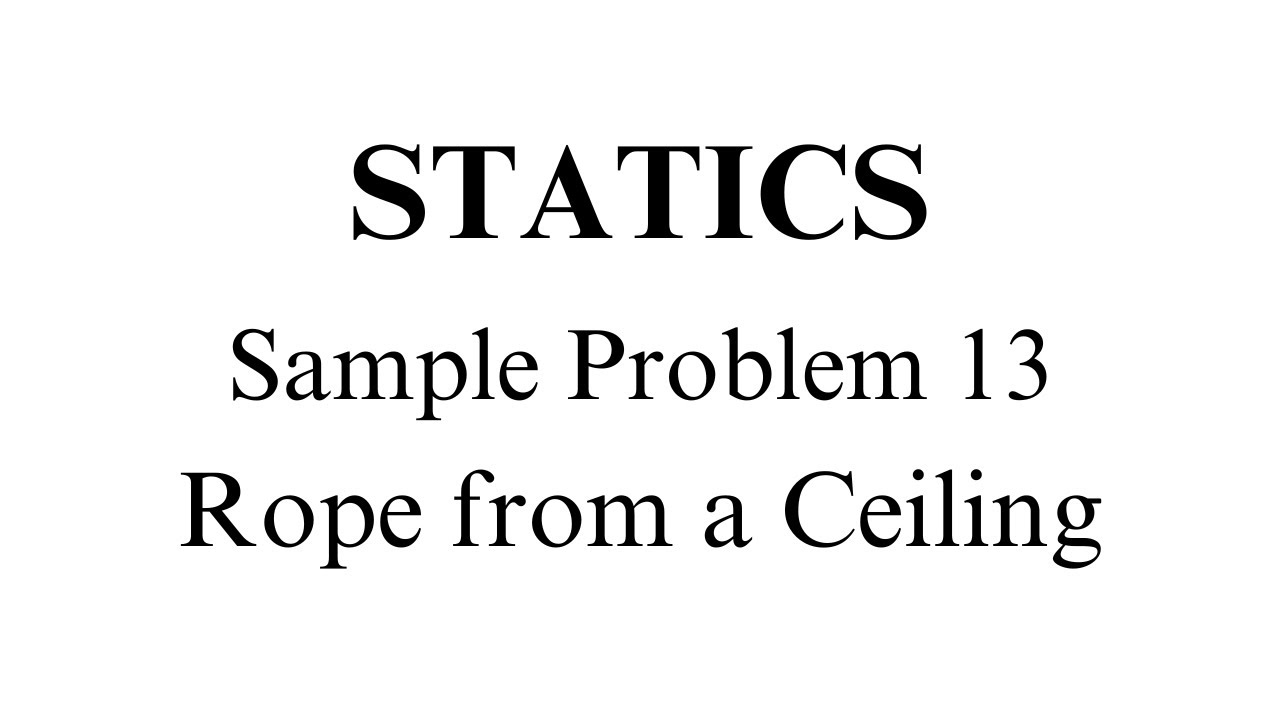 Statics - Sample Problem 13 (Rope From A Ceiling) - YouTube
