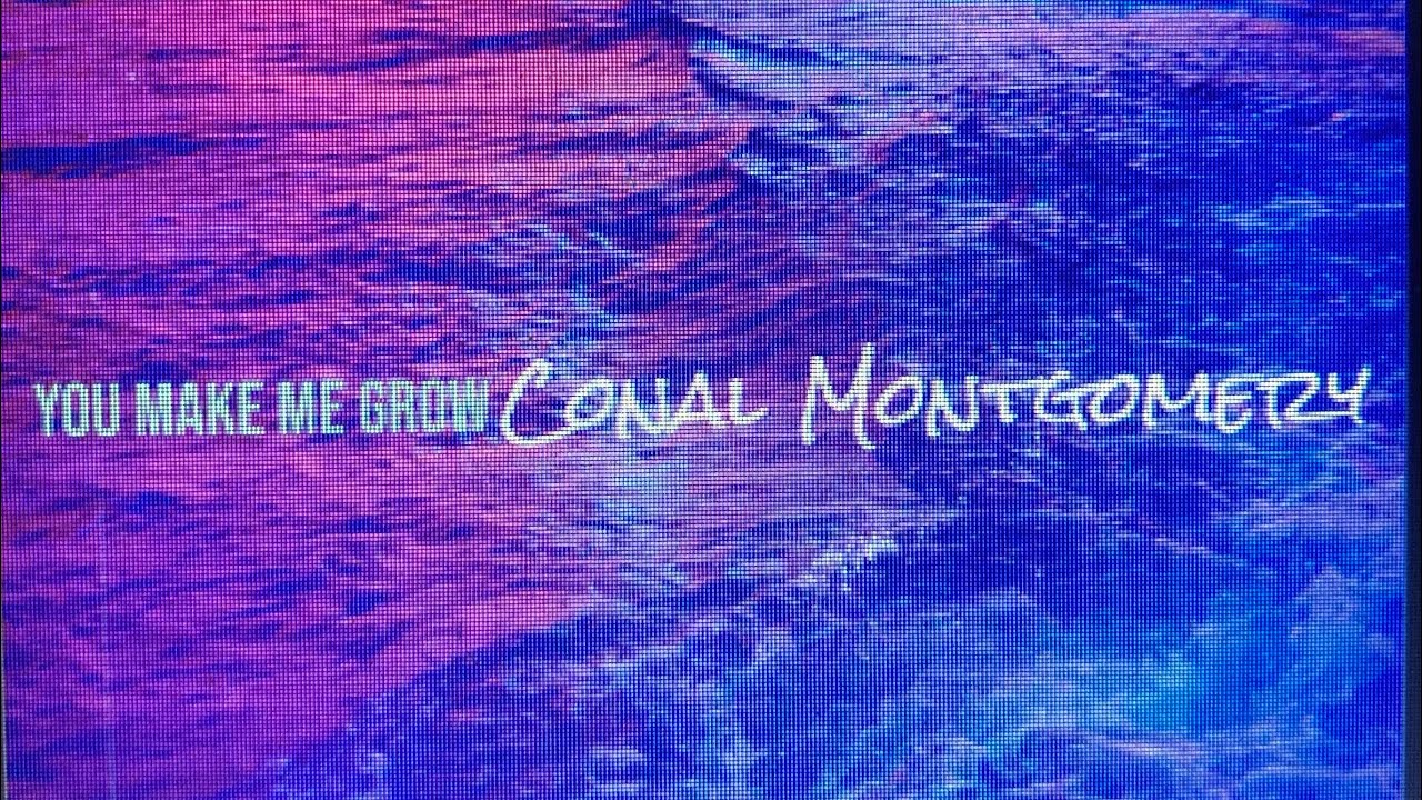 You Make Me Grow by @conalmontgomery3642 - YouTube
